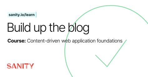 Build Up The Blog Content Driven Web Application Foundations Sanity Learn