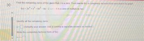 solved find the remaining zeros of f x given that c is a