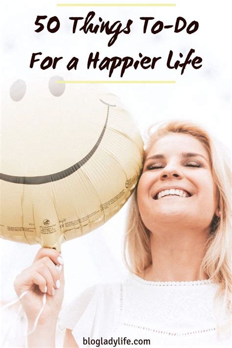 50 Things To Do For A Happier Life Happy Life Things To Do Law Of