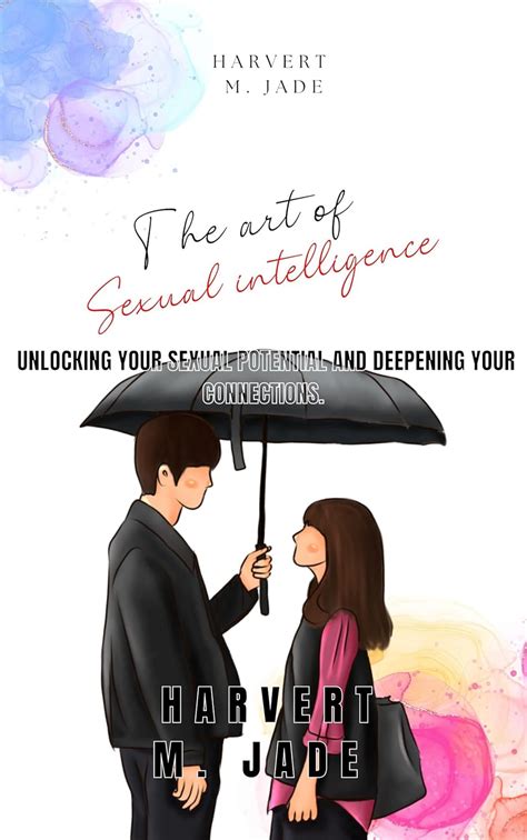 Amazon Com The Art Of Sexual Intelligence Unlocking Your Sexual Potential And Deepening Your