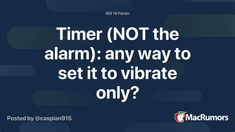 timer not the alarm any way to set it to vibrate only macrumors forums