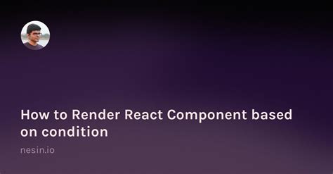 How To Render React Component Based On Condition