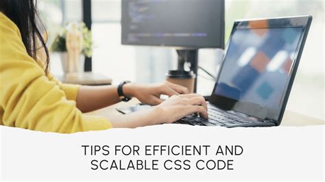 Best Practices For Writing Efficient Maintainable And Scalable Css