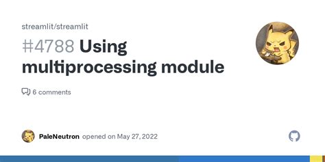 Using Multiprocessing Module · Issue 4788 · Streamlitstreamlit · Github