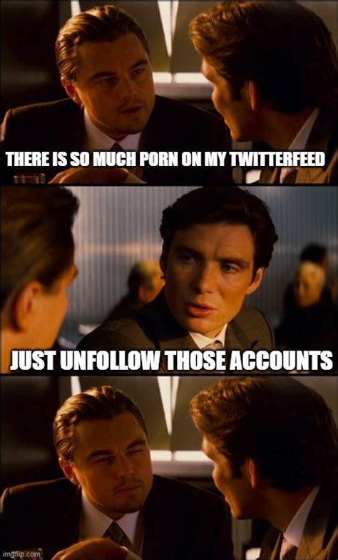 So Much Porn On Twitter Imgflip