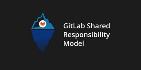 Gitlab Shared Responsibility Model A Guide To Collaborative Security