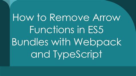 How To Remove Arrow Functions In Es5 Bundles With Webpack And