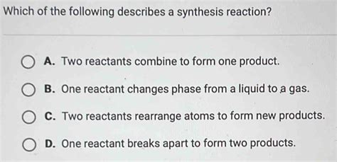 solved which of the following describes a synthesis reaction a two reactants combine to form