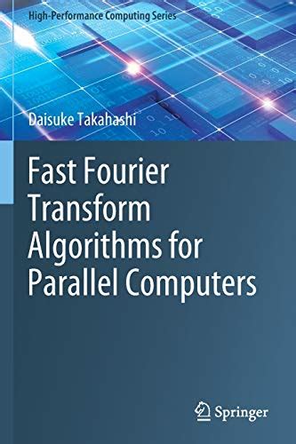 Fast Fourier Transform Algorithms For Parallel Computers High Performance Computing Series