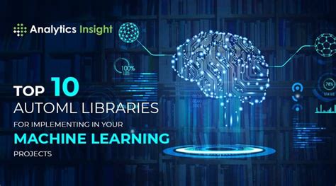 Top 10 Automl Libraries For Implementing In Your Machine Learning Projects