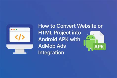 How To Convert Website Or Html Project Into Android Apk With Admob Ads Integration Using Online