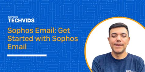 New Techvids Release Sophos Email Get Started With Sophos Email Release Notes And News