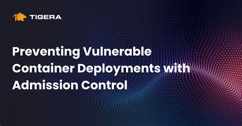 Preventing Vulnerable Container Deployments With Admission Control