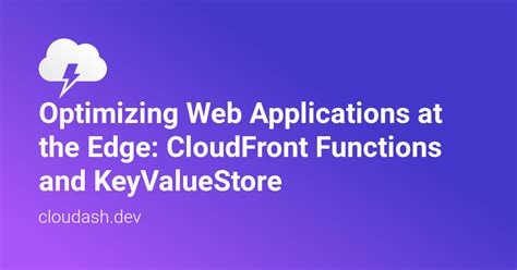 Optimizing Web Applications At The Edge CloudFront Functions And