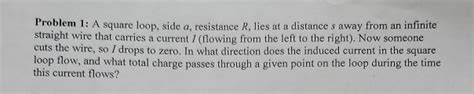 solved roblem 1 a square loop side a resistance r lies
