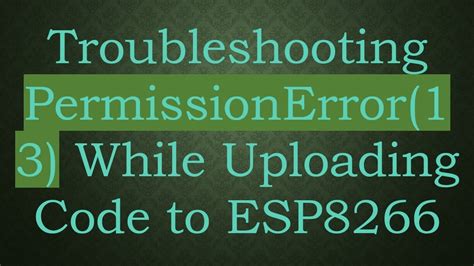 Troubleshooting Permissionerror 13 While Uploading Code To Esp8266 Youtube
