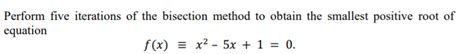 Solved Perform Five Iterations Of The Bisection Method To