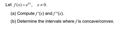 solved let f x e1 x x 0 a compute f′ x and f′′ x b