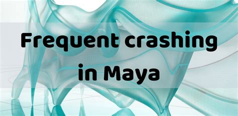 Frequent Crashing In Maya Super Renders Farm