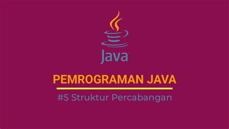 Dasar Pemrograman Java 5 Struktur Percabangan Bag1 Youtube