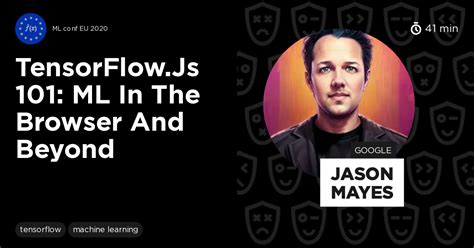 Tensorflowjs 101 Ml In The Browser And Beyond By Jason Mayes