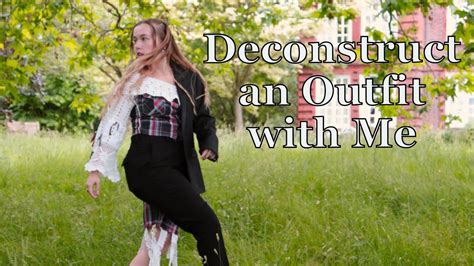 Deconstruct An Outfit With Me Youtube