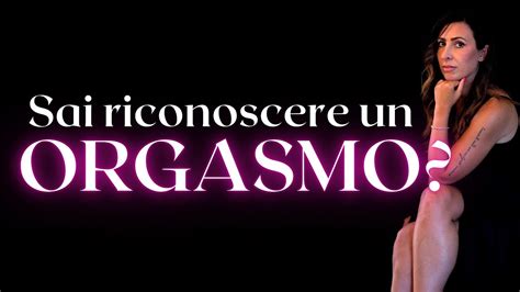 Orgasmo Femminile Come Riconoscerlo Youtube