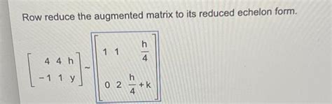 Solved Row Reduce The Augmented Matrix To Its Reduced Chegg Com