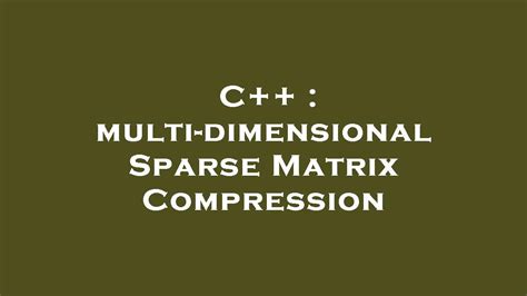 C Multi Dimensional Sparse Matrix Compression Youtube