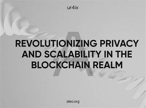 Revolutionizing Privacy And Scalability In The Blockchain Realm By Ur4ix Mar 2024 Medium