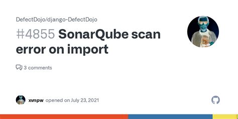 Sonarqube Scan Error On Import · Issue 4855 · Defectdojodjango Defectdojo · Github