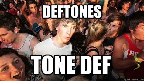Deftones Tone Def Sudden Clarity Clarence Quickmeme