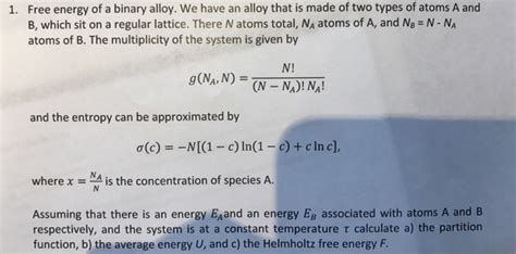 Solved Free Energy Of A Binary Alloy We Have An Alloy That Chegg