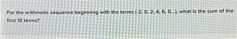 Solved For The Arithmetic Sequence Beginning With The Terms Chegg Com