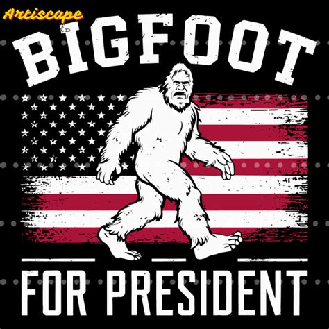 Bigfoot For President Usa Flag Svg Digital Download Files Inspire Uplift