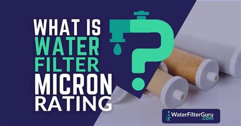What Is A Water Filter Micron Rating 2023 Ultimate Guide