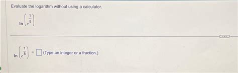 Solved Evaluate The Logarithm Without Using A Chegg