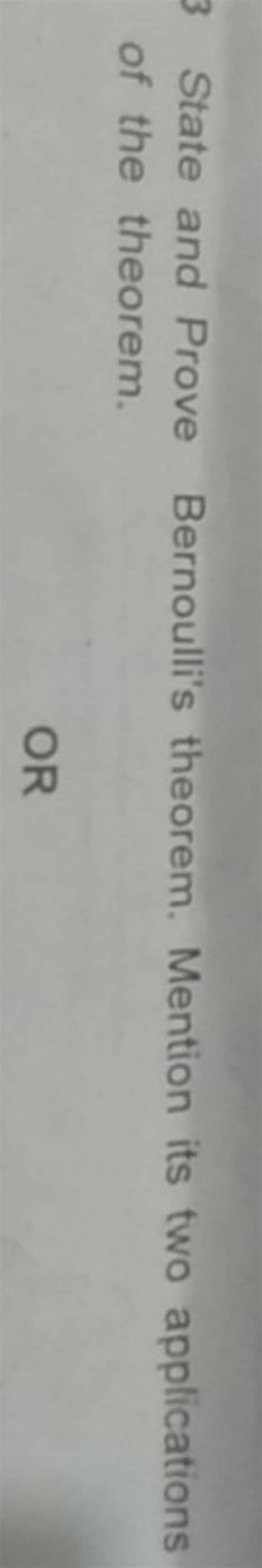 3 state and prove bernoulli s theorem mention its two applications of th