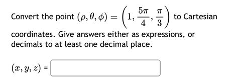 Solved Convert the point ρ θ φ 1 5π4 π3 to Cartesian Chegg com