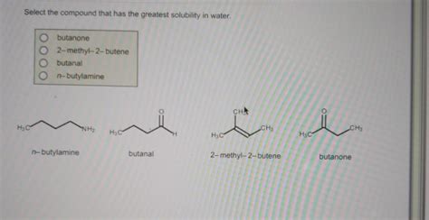 Solved Select The Compound That Has The Greatest Solubility