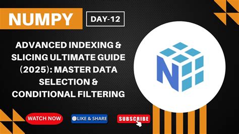 Numpy Advanced Indexing And Slicing Ultimate Guide Master Data Selection