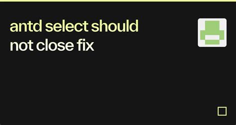 Antd Select Should Not Close Fix Codesandbox