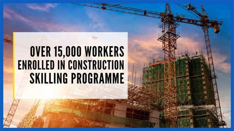 Nipun Project Over 15000 Workers Enrolled In Construction Skilling