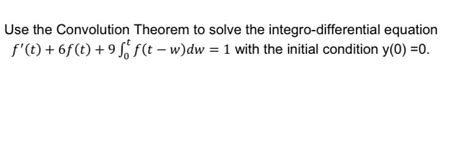 Answered Use The Convolution Theorem To Solve… Bartleby
