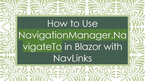 How To Use Navigationmanagernavigateto In Blazor With Navlinks Youtube