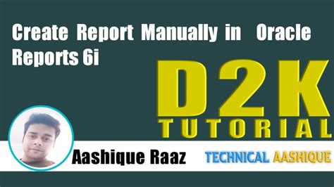 Create Report Manually In Oracle Reports 6i D2k Tutorial Technical Aashique Youtube