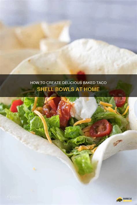 How To Create Delicious Baked Taco Shell Bowls At Home Shungrill