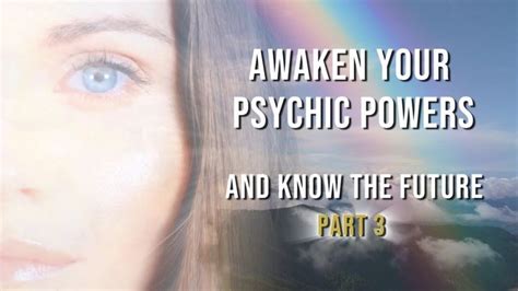 Awaken Your Psychic Powers And Know The Future Part 3 Psychic Powers Awakening Psychic
