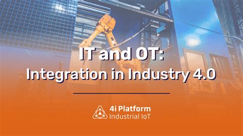 It And Ot Integration In Industry 4 0 4i Platform Blog