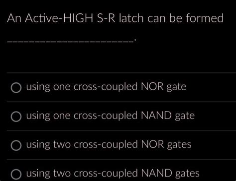 An Active HIGH S R Latch Can Be Formed Using One Chegg Com